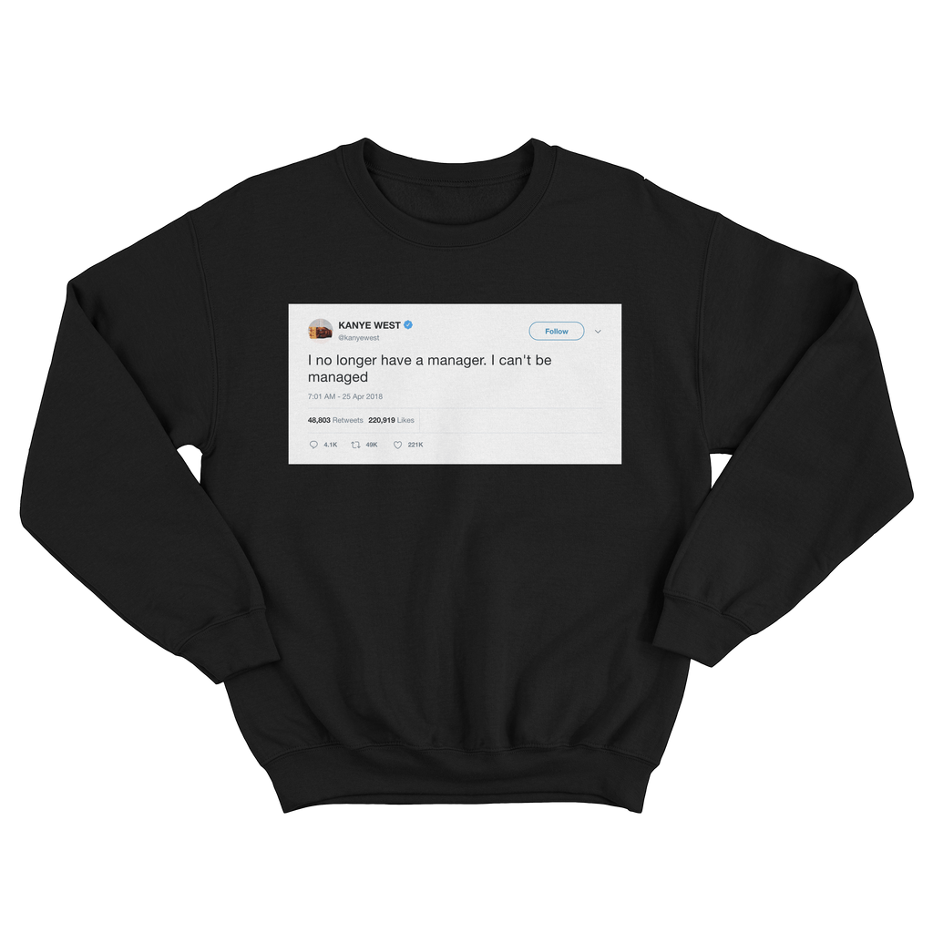 Kanye West - "I Can't Be Managed" tweet shirts & hoodies | Tee Tweets